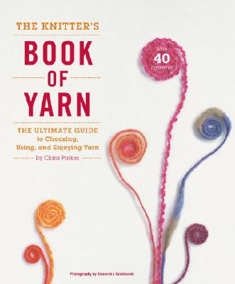 The Knitter's Book of Yarn: The Ultimate