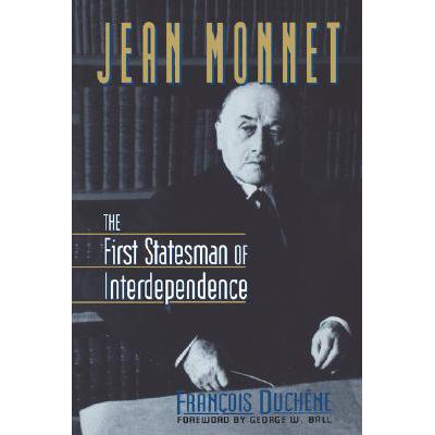 Jean Monnet: The First Statesman of Interdependence