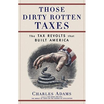 Those Dirty Rotten Taxes: The Tax Revolts That Built America