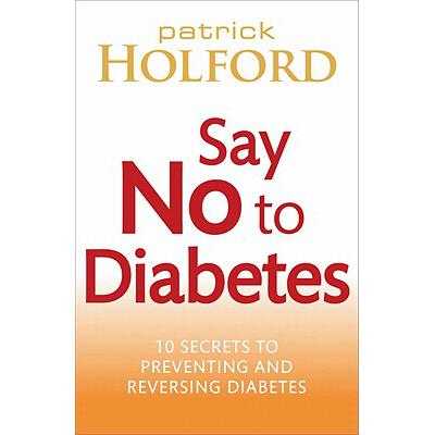 Say No To Diabetes: 10 Secrets to Preventing...
