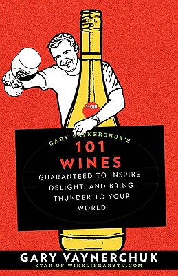 Gary Vaynerchuk's 101 Wines: Guaranteed