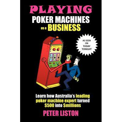 Playing Poker Machines as a Business