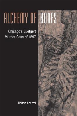 Alchemy of Bones: Chicago's Luetgert