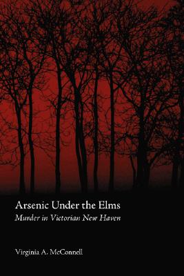 Arsenic Under the Elms: Murder in