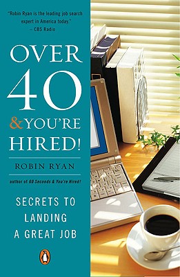 Over 40 & You're Hired!: Secrets to