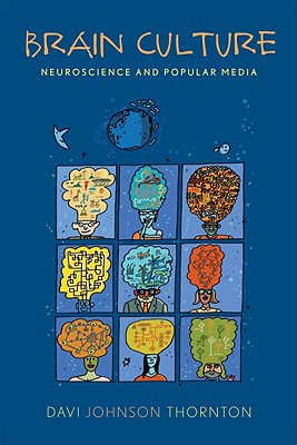 Brain Culture: Neuroscience and Popular