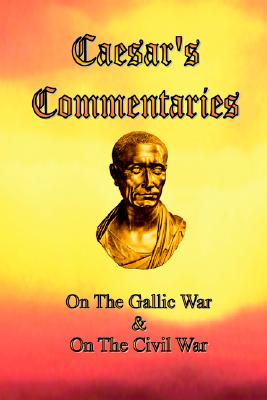 Caesar's Commentaries: On the Gallic War