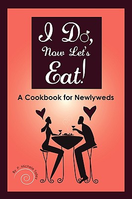 I Do, Now Let's Eat!: A Cookbook for