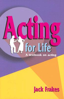 Acting for Life: A Textbook o