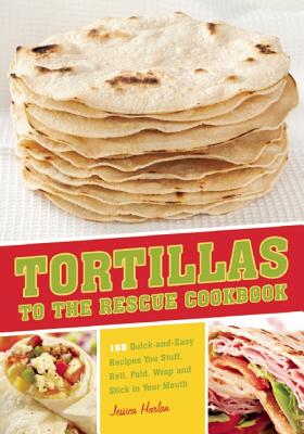 Tortillas to the Rescue Cookbook: