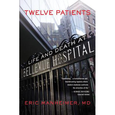 Twelve Patients: Life and Death at Bellevue ...