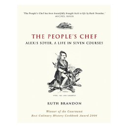The People'S Chef - Alexis Soyer, A Life
