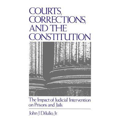 Courts, Corrections, and the Constitution: The Impact of Judicial Intervention on Prisons and ...