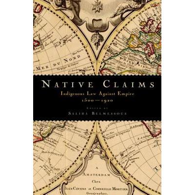 Native Claims: Indigenous Law against Empire...