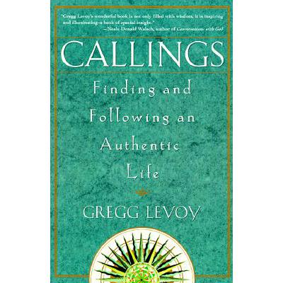 Callings: Finding and Following an Authentic...