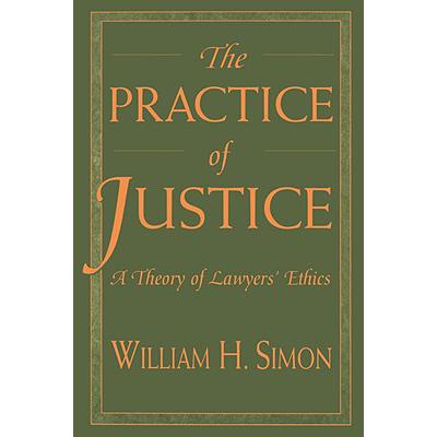 The Practice of Justice: A Theory of Lawyers' Ethics