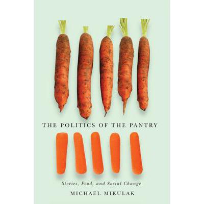 The Politics of the Pantry: Stories, Food, a...