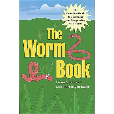 The Worm Book: The Complete Guide to Gardeni...