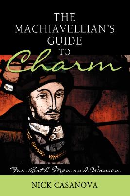 The Machiavellian's Guide to Charm: For