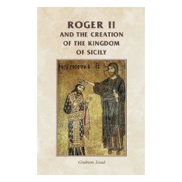 Roger II and the Creation of the