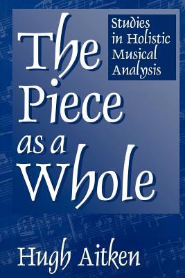 The Piece as a Whole: Studies in