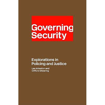 Governing Security : Explorations of Policing and Justice