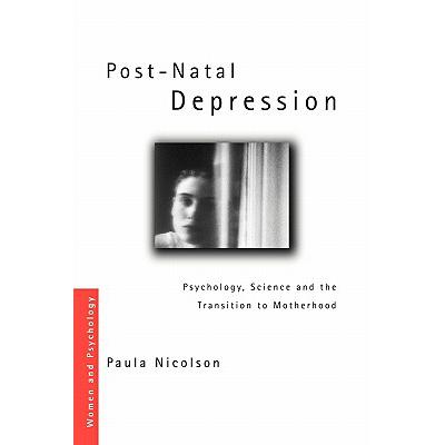 Post-Natal Depression : Psychology, Science and the Transition to Motherhood