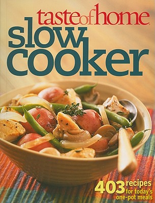 Taste of Home: Slow Cooker: 403 Recipes