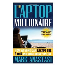 The Laptop Millionaire: How Anyone Can