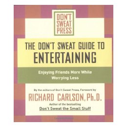 The Don't Sweat Guide to Entertaining: