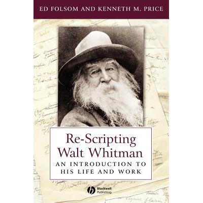 Re-Scripting Walt Whitman: An Introduction To His Life And Work [Wiley文学]