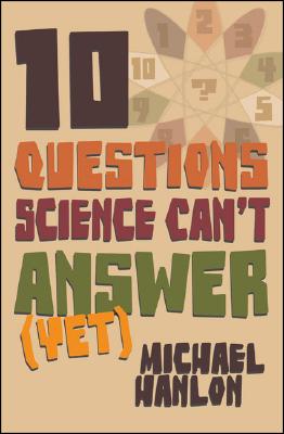 Ten Questions Science Can't Answer