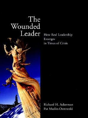 The Wounded Leader: How Real Leadership