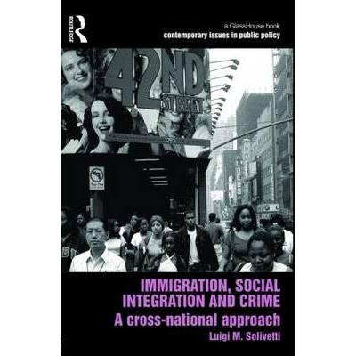 Immigration, Social Integration and Crime : A Cross-National Approach