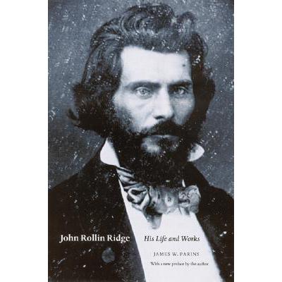 John Rollin Ridge: His Life and Works