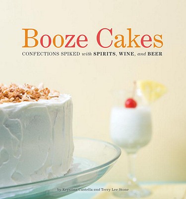 Booze Cakes: Confections Spiked with