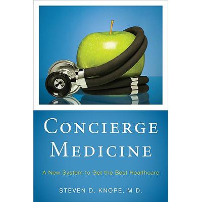 Concierge Medicine: A New System to Get the ...