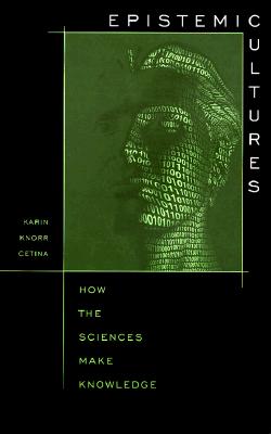 Epistemic Cultures: How the Sciences