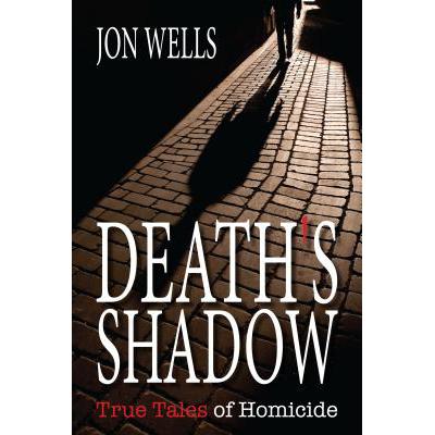 Death's Shadow : True Tales of Homicide