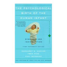 人类婴儿的心理诞生： 共生与个体化 英文原版 The Psychological Birth of the Human Infant: Symbiosis and Individuation