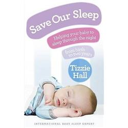 Save Our Sleep: Helping your baby to sleep through the night, from birth to two years