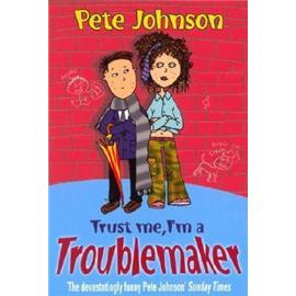 Trust Me I'm a Troublemaker