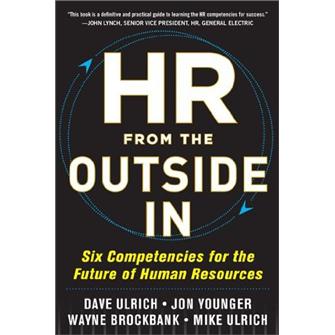 HR from the Outside In: Six Competencies for the Future of Human Resources