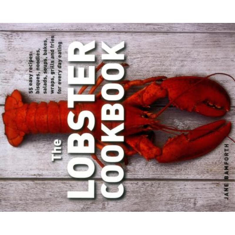 The Lobster Cookbook: 55 Easy Recipes: Bisqu...