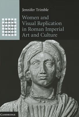 Women and Visual Replication in Roman Imperial Art and Culture