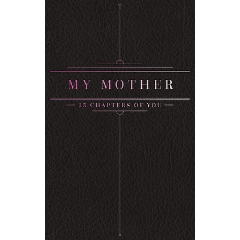 25 Chapters Of You: My Mother