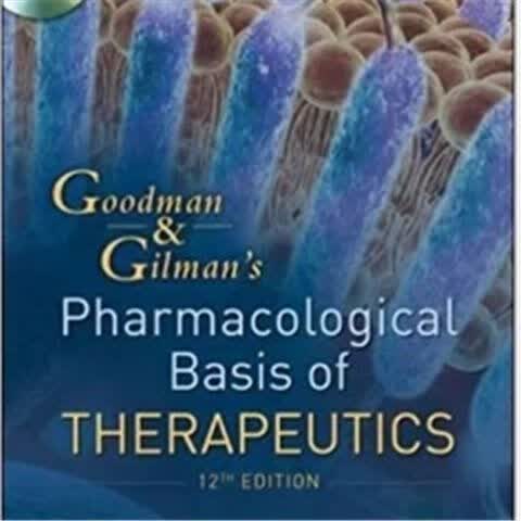 Goan and Gilman’s The Pharmacological Basis of 12th