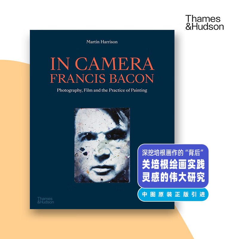 镜头下-弗朗西斯·培根:摄影/电影/绘画的实践 In Camera - Francis Bacon T&H 英文原版进口艺术画册画集