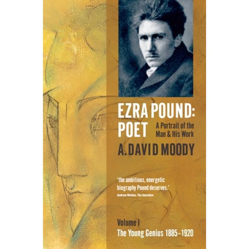 Ezra Pound: Poet: Volume I: The Young Genius 1885-1920