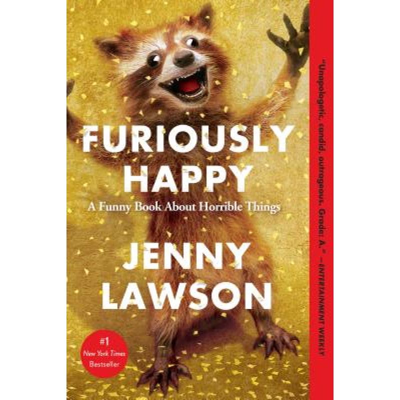 Furiously Happy: A Funny Book about Horrible...